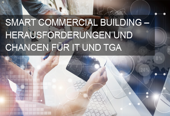 Smart Commercial Building: Herausforderungen / Chancen für IT und TGA ...